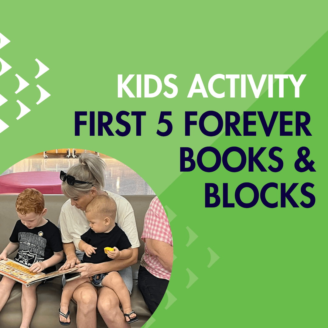 Kids Activity: First 5 Forever - Books & Blocks | Yamanto Central ...